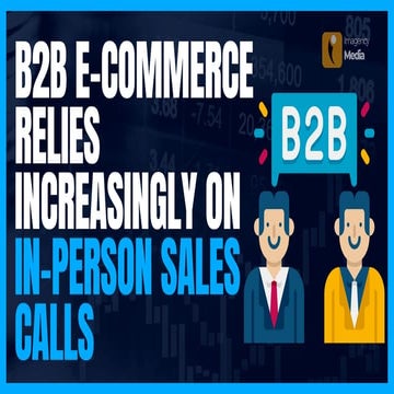 B2B E-Commerce Relies Increasingly on In-Person Sales Calls to ...