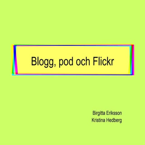 Blogg, pod och Flickr | PPT