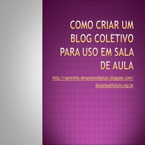 Tutorial: Como criar um blog coletivo para uso em sala de aula | PPTX