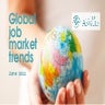 Market Signals – Global Job Market Trends – June 2022 summarized!