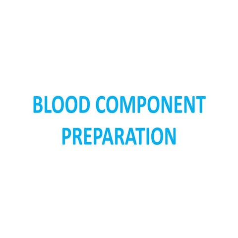 BLOOD TRANSFUSION COMPONENT PREPARATION.ppt