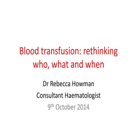 Blood Transfusion: Rethinking who, what and when | PPT