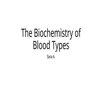 The Biochemistry of Blood Types and its Medical Relevance | PPTX