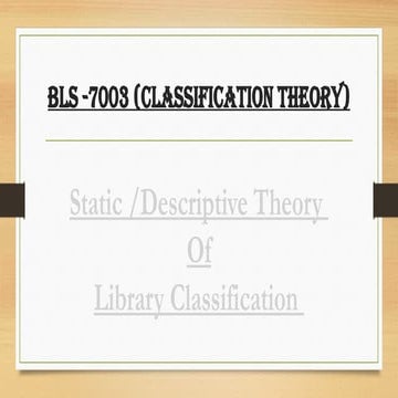 Static/DescriptiveTheory of Library Classification(Library Classification Theory).pptx