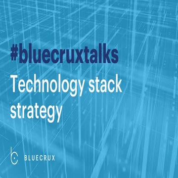 #bluecruxtalks crash course - Part 4 - Technology Stack Strategy | PPT