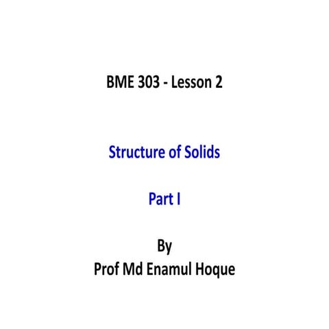 Bme 303 Lesson 2 Structure Of Solids Pptx
