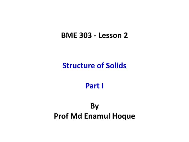 Bme 303 Lesson 2 Structure Of Solids Pptx