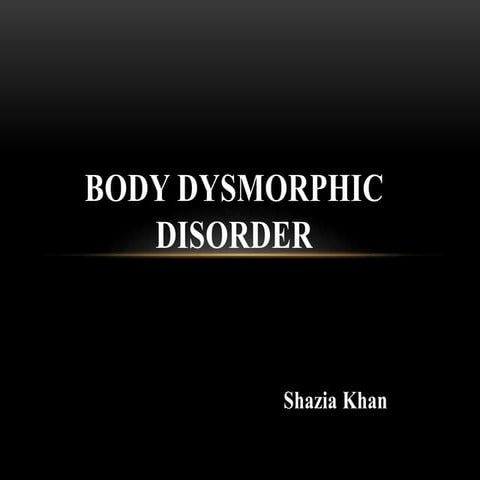 Body dysmorphic disorder | PPTX