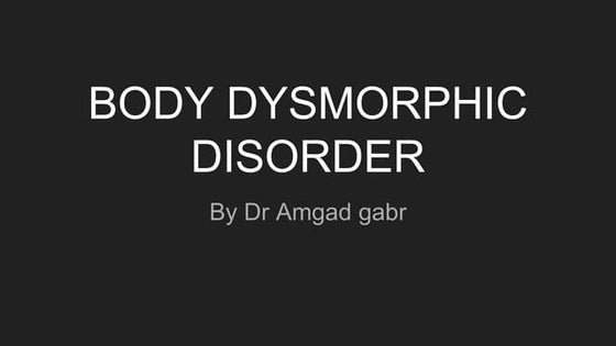 Body Dysmorphic Disorder (BDD) in Children | PPT