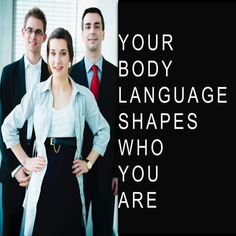 Your body language shapes who you are ? | PPTX