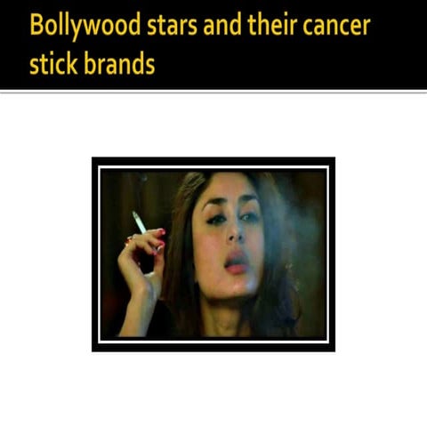 Bollywood stars and their cancer stick brands | PPT