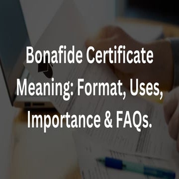 Bonafide Certificate Meaning Format, Uses, Importance & FAQs..pdf