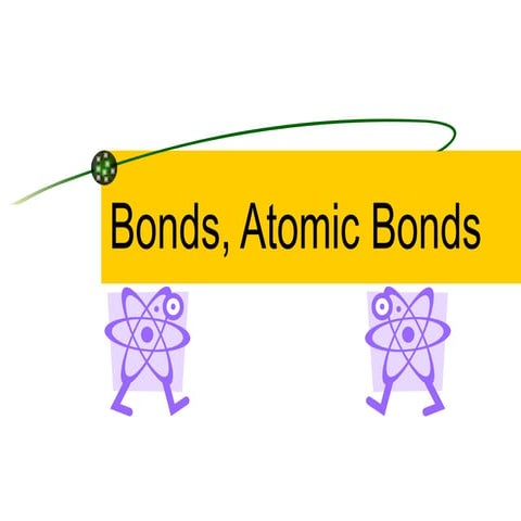 Bonds, Atomic Bonds | PPT