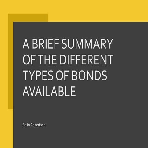 A Brief Summary of the Different Types of Bonds Available | PPTX