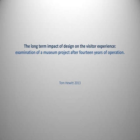 Tom Hewitt The long term impact of design on the visitor experience ...