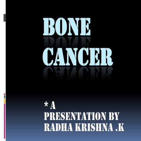 Bone cancer | PPTX | Bone and Joint Conditions | Diseases and Conditions