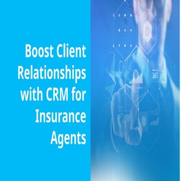 Boost Client Relationships with CRM for Insurance Agents | PPTX