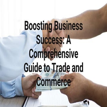 Boosting Business Success A Comprehensive Guide to Trade and Commerce.pptx