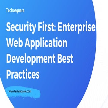 Security First: Enterprise Web Application Development Best Practices | PPT