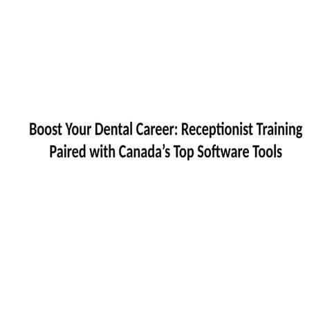 Boost Your Dental Career: Receptionist Training Paired with Canada’s ...