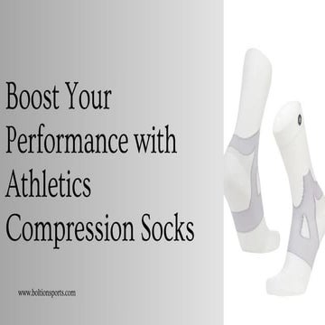Boost Your Performance with Athletics Compression Socks.pptx
