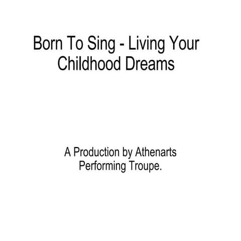 Born To Sing Living Your Childhood Dreams | PPT