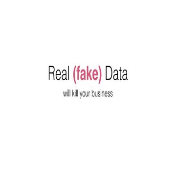Real (fake) Data can kill your business | PPT