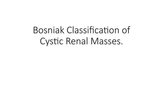 Bosniak Classification & Renal Cystic Disease | PPTX