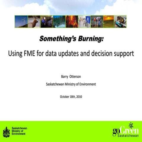 Something’s Burning: Using FME for Data Updates & Decision Support | PPT