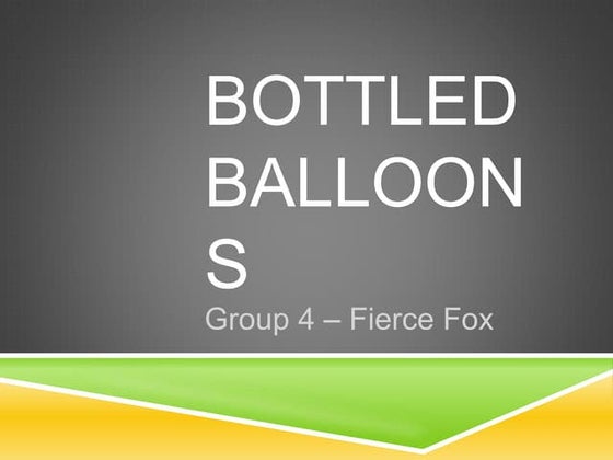 Bottled balloons -group5 | PPTX
