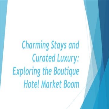 Charming Stays and Curated Luxury: Exploring the Boutique Hotel Market Boom | PPTX