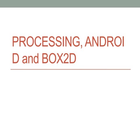 Processing, Android and Box2D | PPT