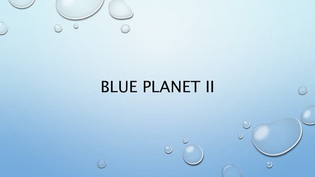 Blue planet 2 case study | PPTX