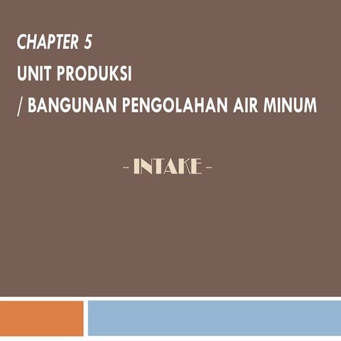 BADAN PENGOLAHAN AIR MINUM UNIT INTAKE.ppt