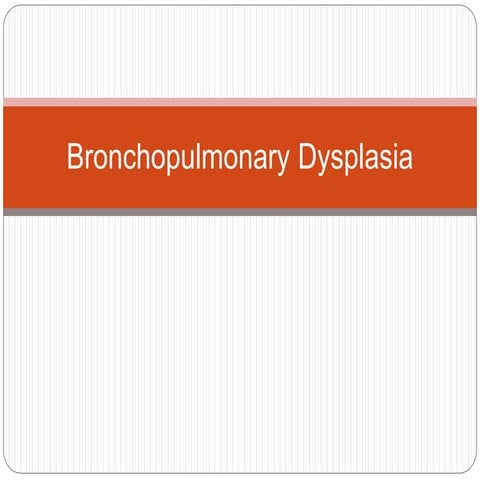 Bronchopulmonary Dysplasia | PPTX