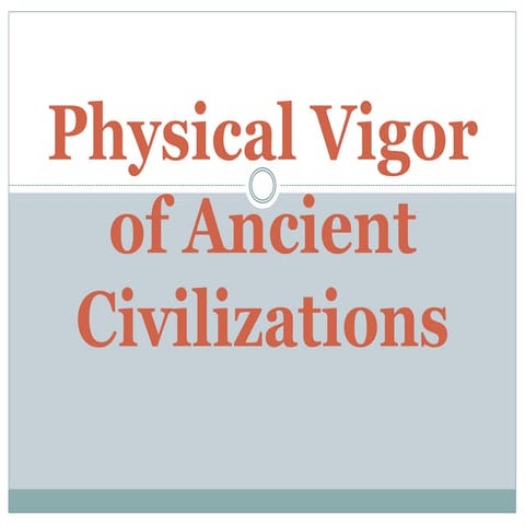 Physical vigors of ancient civilizations | PPT