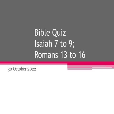 Bible Quiz: Isaiah 7-9 & Romans 13 to 16.pptx
