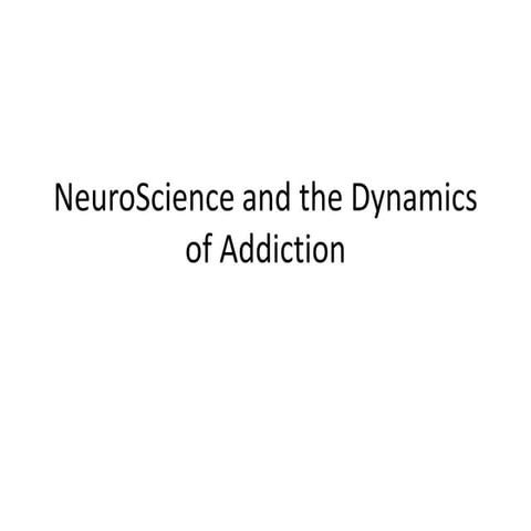 Brain neuroscience and the dynamics of addiction2012 | PPT