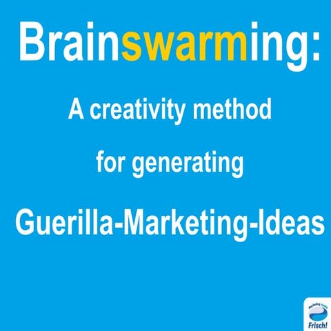 Brainswarming: Good creativity method for generating ideas for guerilla ...