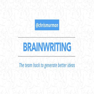 Brainwriting: The Team Hack To Generating Better Ideas | PDF