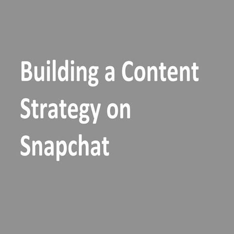 Building a Content Strategy on Snapchat | PDF