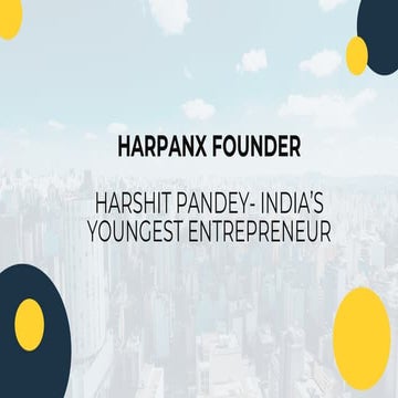 Harshit pandey- HARPANX FOUNDER INDIA'S YOUNGEST ENTREPRENEUR | PDF