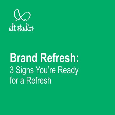 Brand Refresh: 3 Signs You're Ready for a Refresh | PPTX