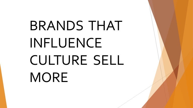 Brands that influence culture sell more