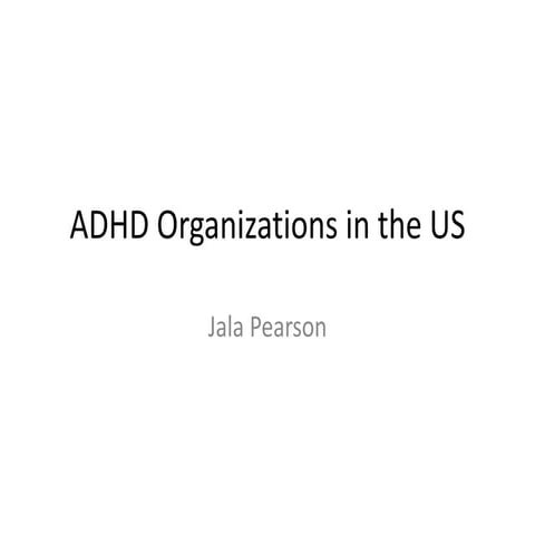 ADHD Organizations in America - Jala Pearson | PPTX