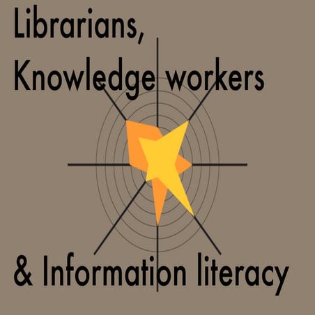 Librarians, knowledge workers & Information literacy | PDF