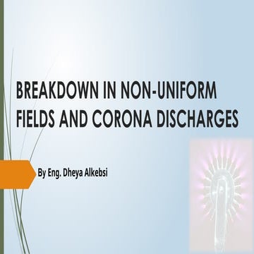 Breakdown in non uniform& Corona discharge -Sana'a.pptx