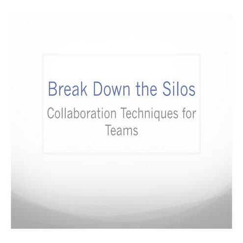 Break down the silos - collaboration techniques for teams | PDF