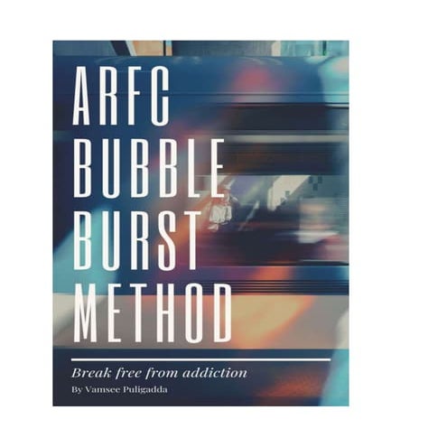 ARFC Bubble Burst Method: Break free from addiction by Vamsee Puligadda | PDF