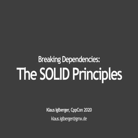 Breaking Dependencies The Solid Principles Klaus Iglberger Cppcon 2020 Pdf
